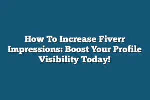 How To Increase Fiverr Impressions: Boost Your Profile Visibility Today ...