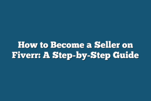 How to Become a Seller on Fiverr: A Step-by-Step Guide – Tooling Ant