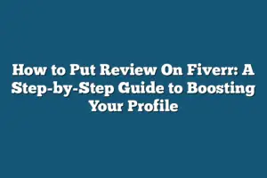 How to Put Review On Fiverr: A Step-by-Step Guide to Boosting Your ...