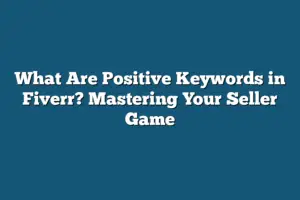 What Are Positive Keywords in Fiverr? Mastering Your Seller Game ...