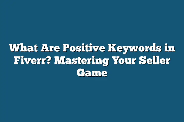 What Are Positive Keywords in Fiverr? Mastering Your Seller Game ...