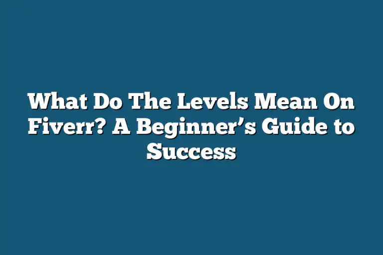 What Do The Levels Mean On Fiverr? A Beginner’s Guide to Success ...